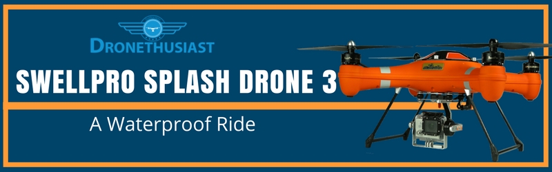 Swellpro’s Splash Drone 3 Review - Taking Enthusiasts on a Waterproof Ride