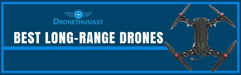 7 Long Range Drones [2019] Best Long Distance Drones Today!